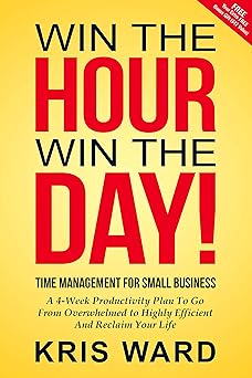 Amazon.com: Win The Hour Win The Day - Time Management For Small ...