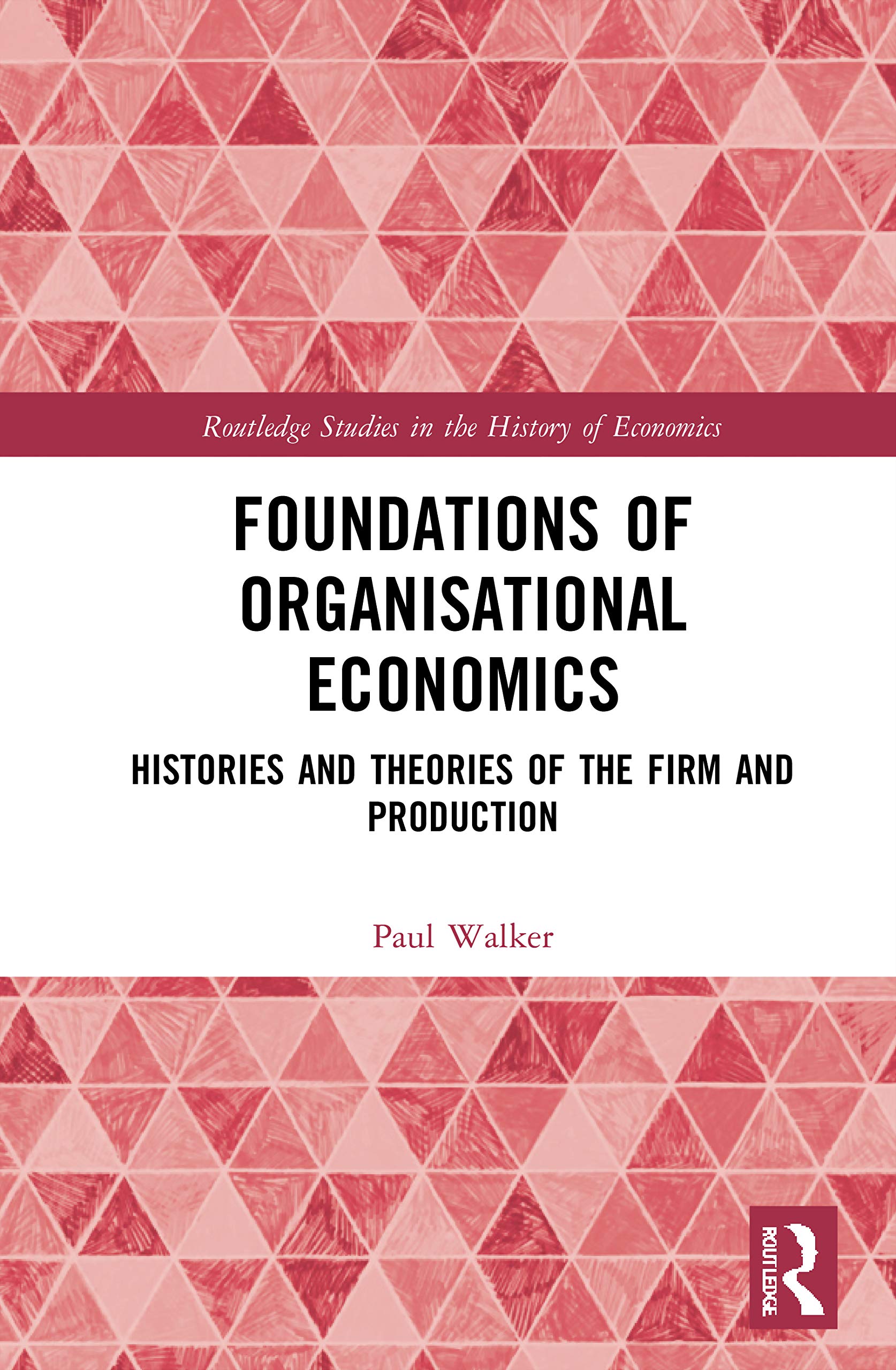 Foundations of Organisational Economics (Routledge Studies in the ...