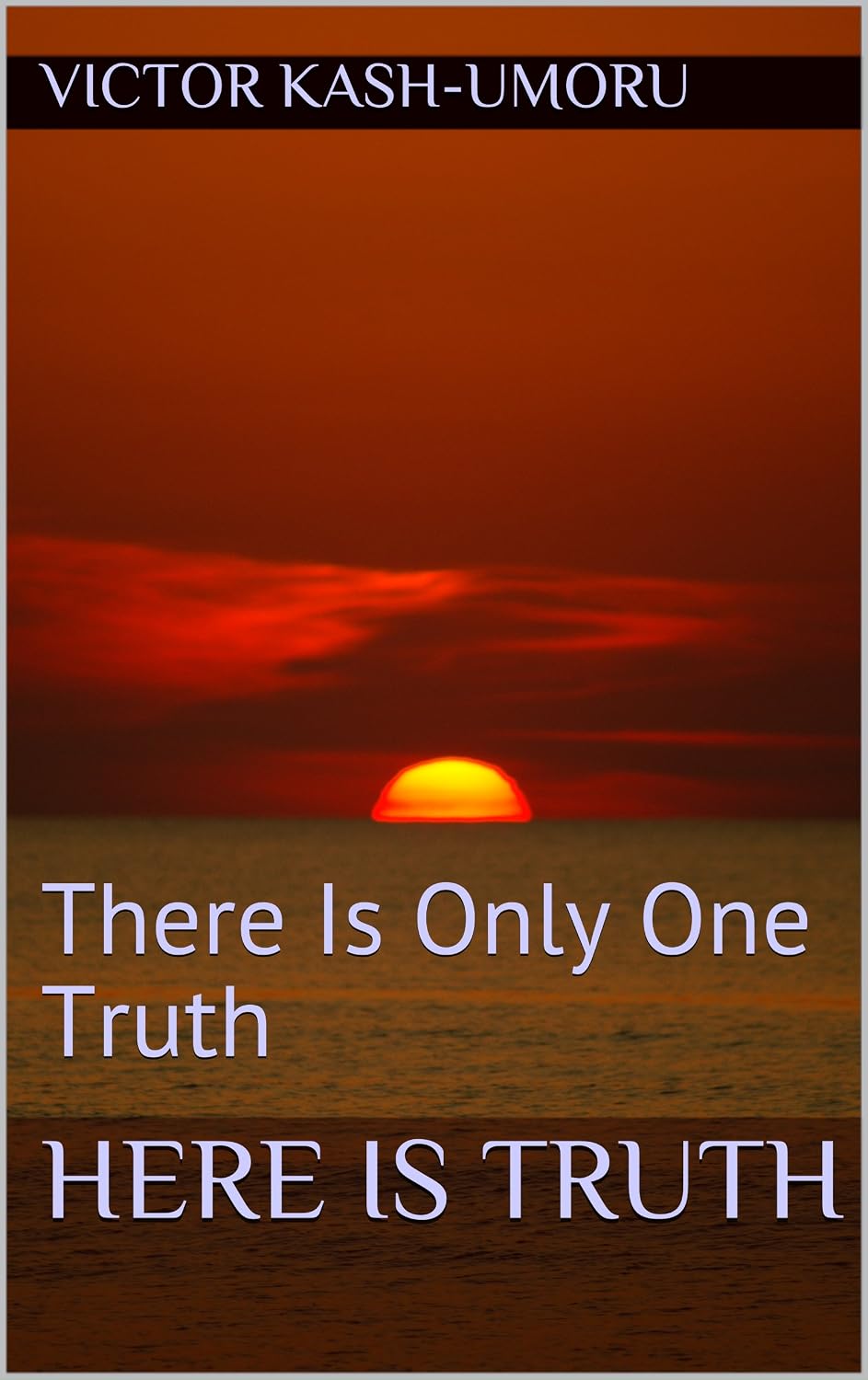 Amazon.com: HERE IS TRUTH: There Is Only One Truth eBook : KASH-UMORU ...