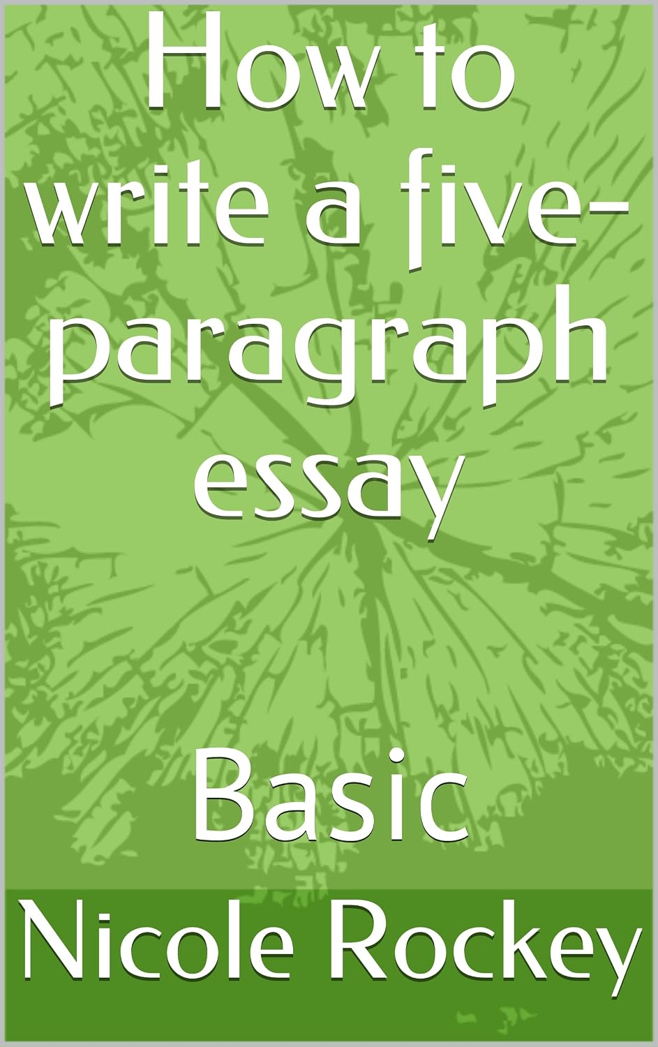 Amazon.com: How to write a five-paragraph essay: Basic eBook : Rockey ...