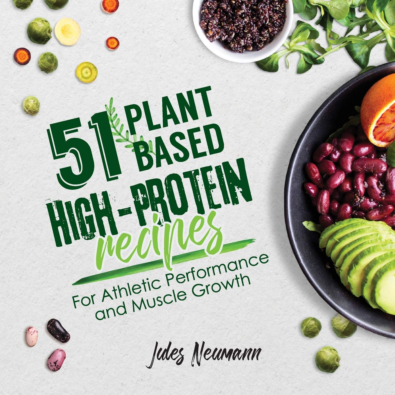 51 Plant-Based High-Protein Recipes: For Athletic Performance and ...
