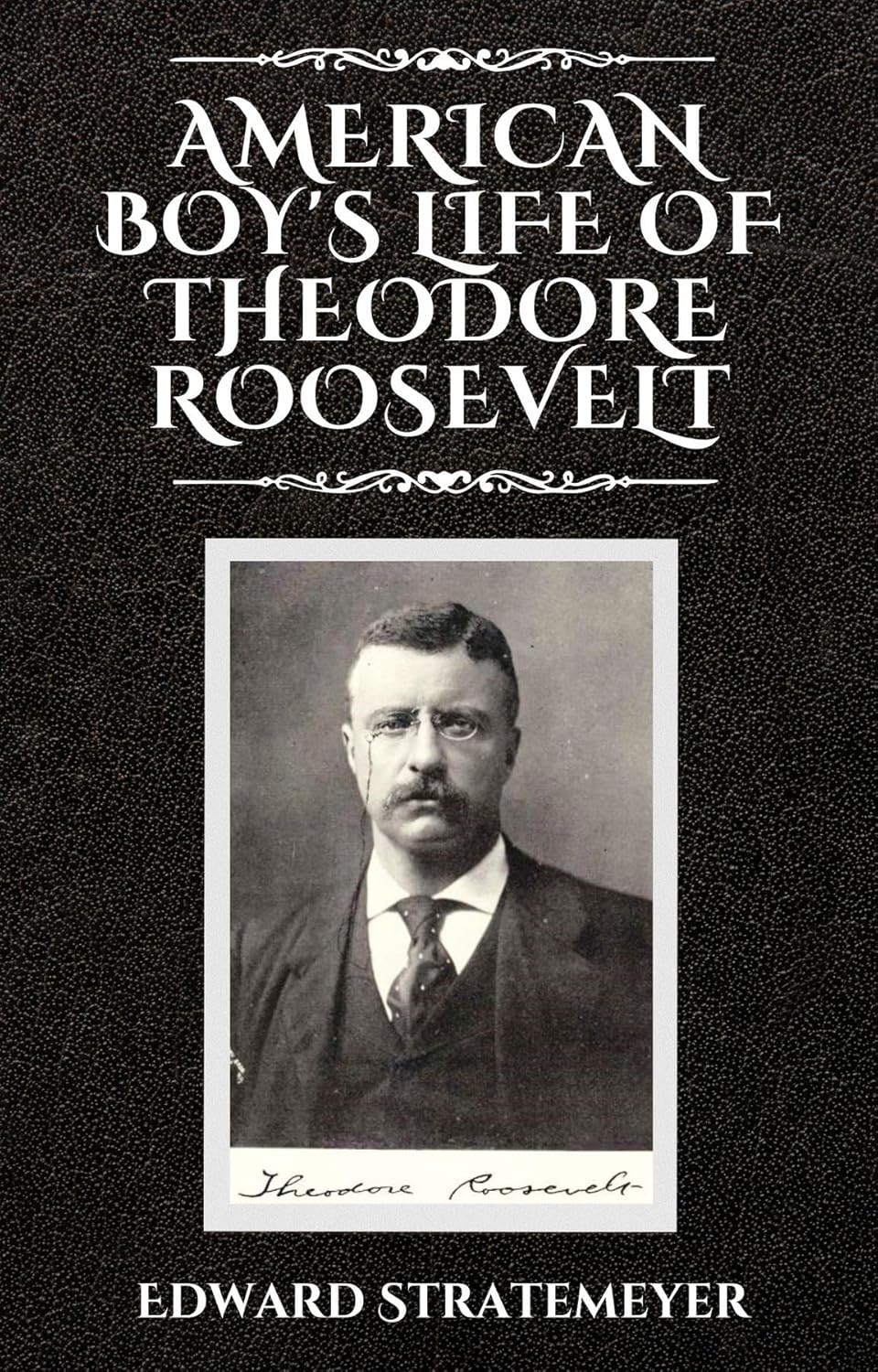 Amazon.com: American Boy's Life of Theodore Roosevelt eBook ...