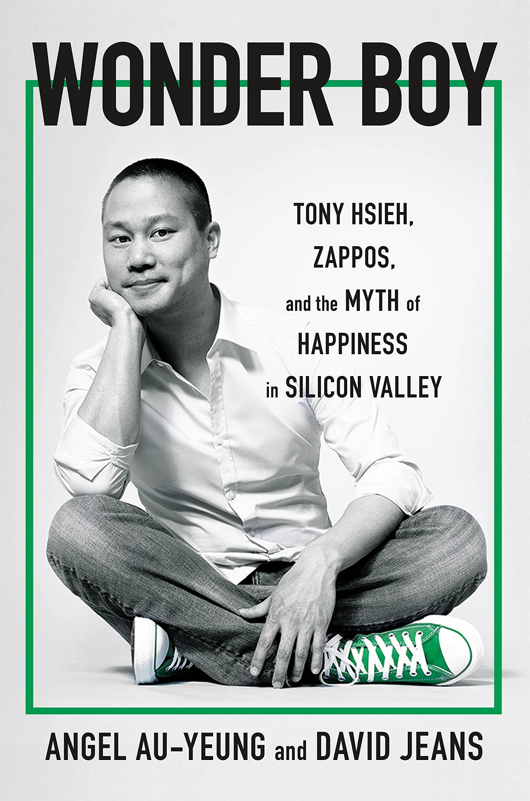 Wonder Boy: Tony Hsieh, Zappos and the Myth of Happiness in Silicon ...