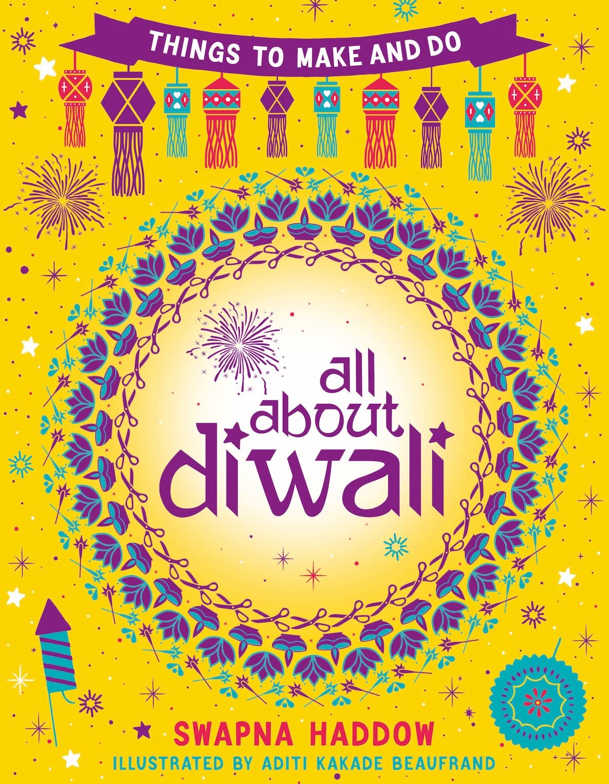All About Diwali: Things to Make and Do : Haddow, Swapna, Beaufrand ...