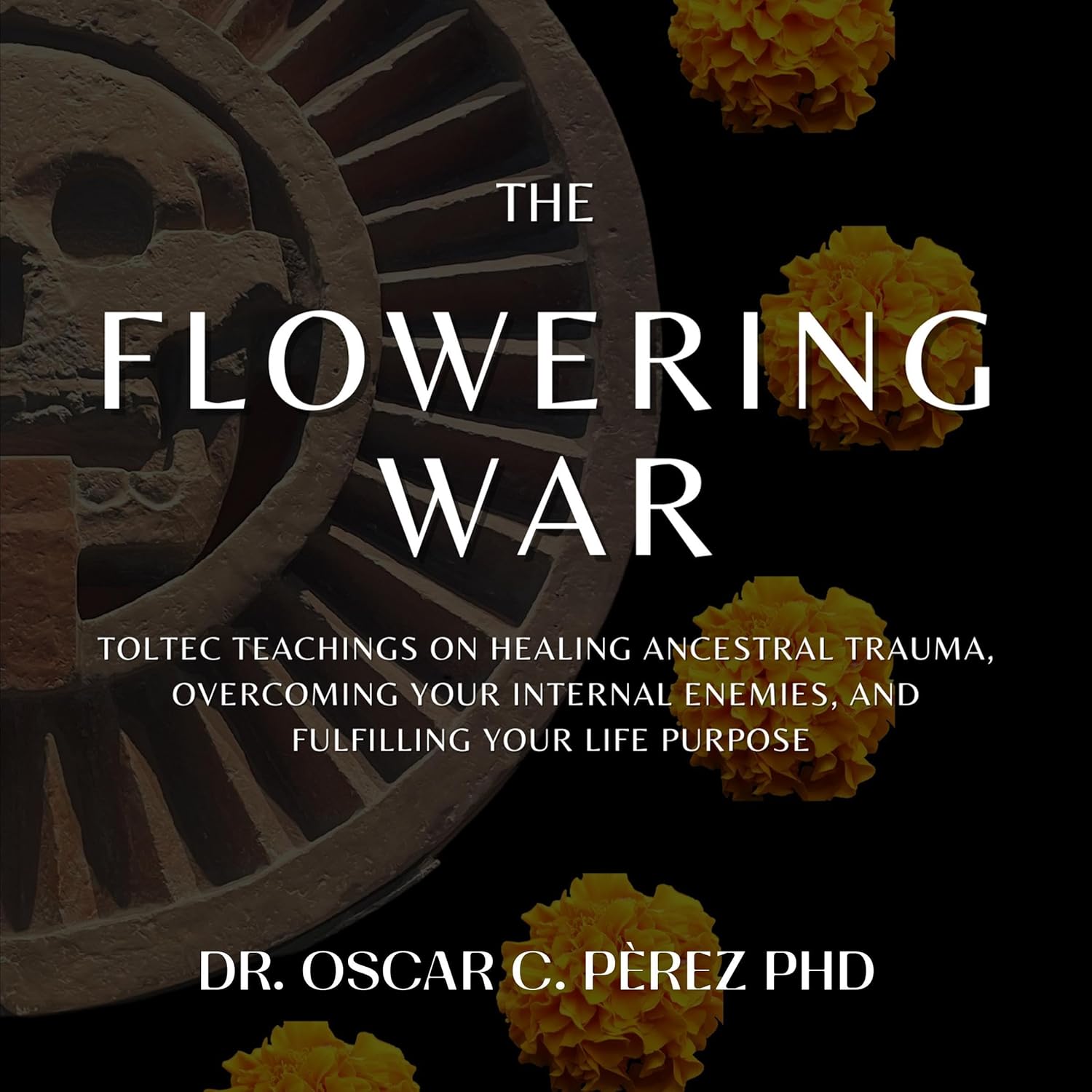 Amazon.com: The Flowering War: Toltec Teachings on Healing Ancestral ...