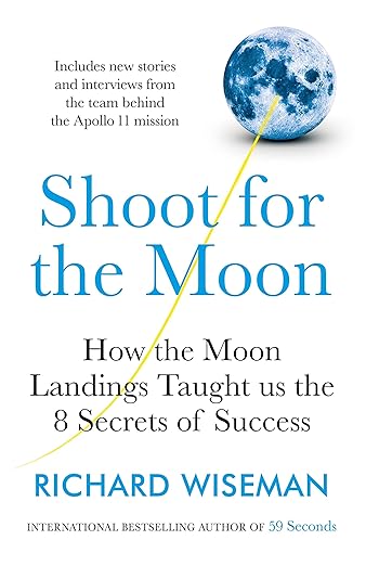Shoot for the Moon: How the Moon Landings Taught us the 8 Secrets of ...