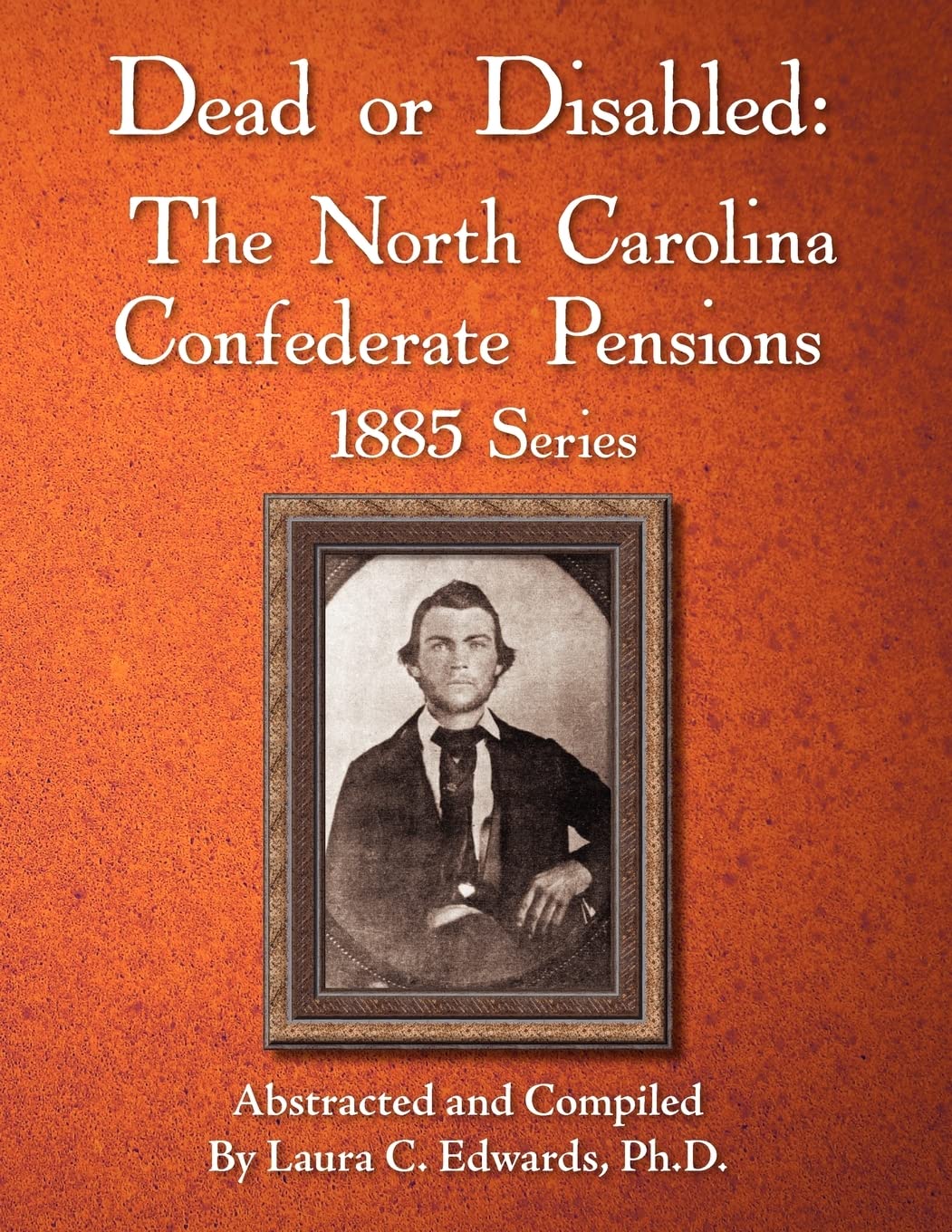 Dead or Disabled: The North Carolina Confederate Pensions, 1885 Series ...