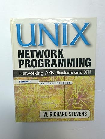 UNIX Network Programming: Networking APIs: Sockets and XTI; Volume 1: Stevens, W. Richard ...