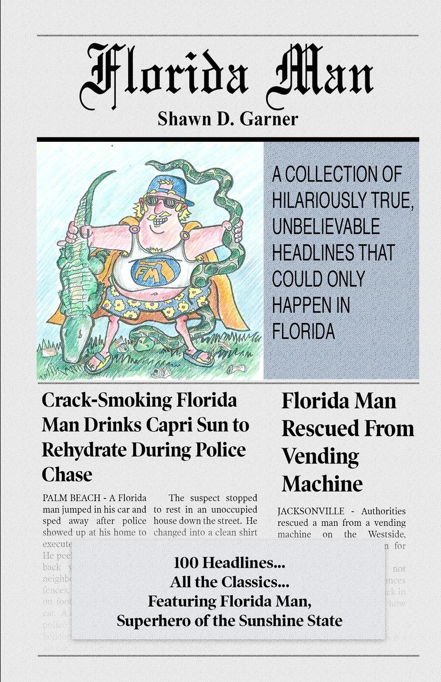 Florida Man: A Collection of Hilariously True, Unbelievable Headlines ...
