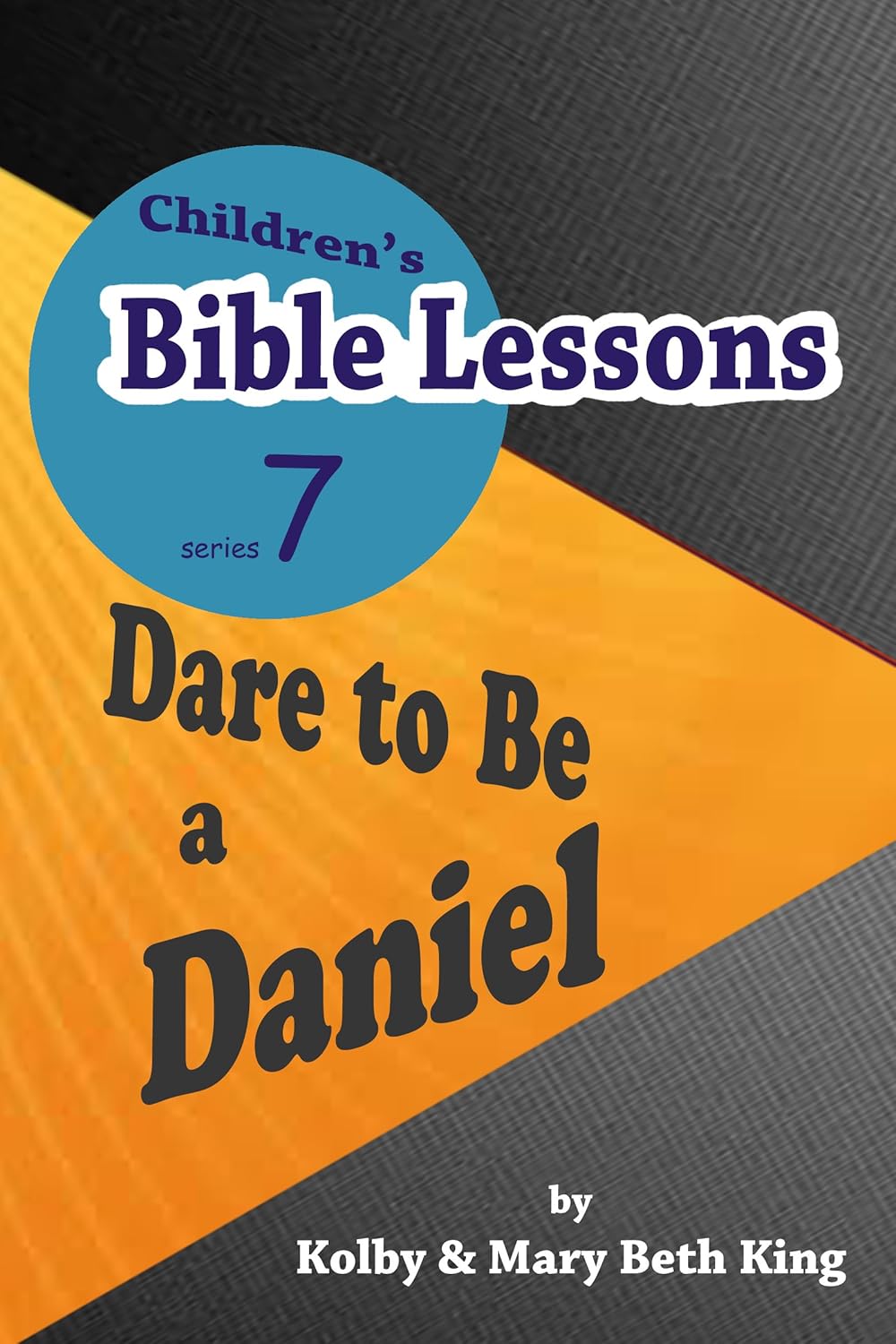 Children's Bible Lessons: Dare to Be a Daniel - Kindle edition by King ...