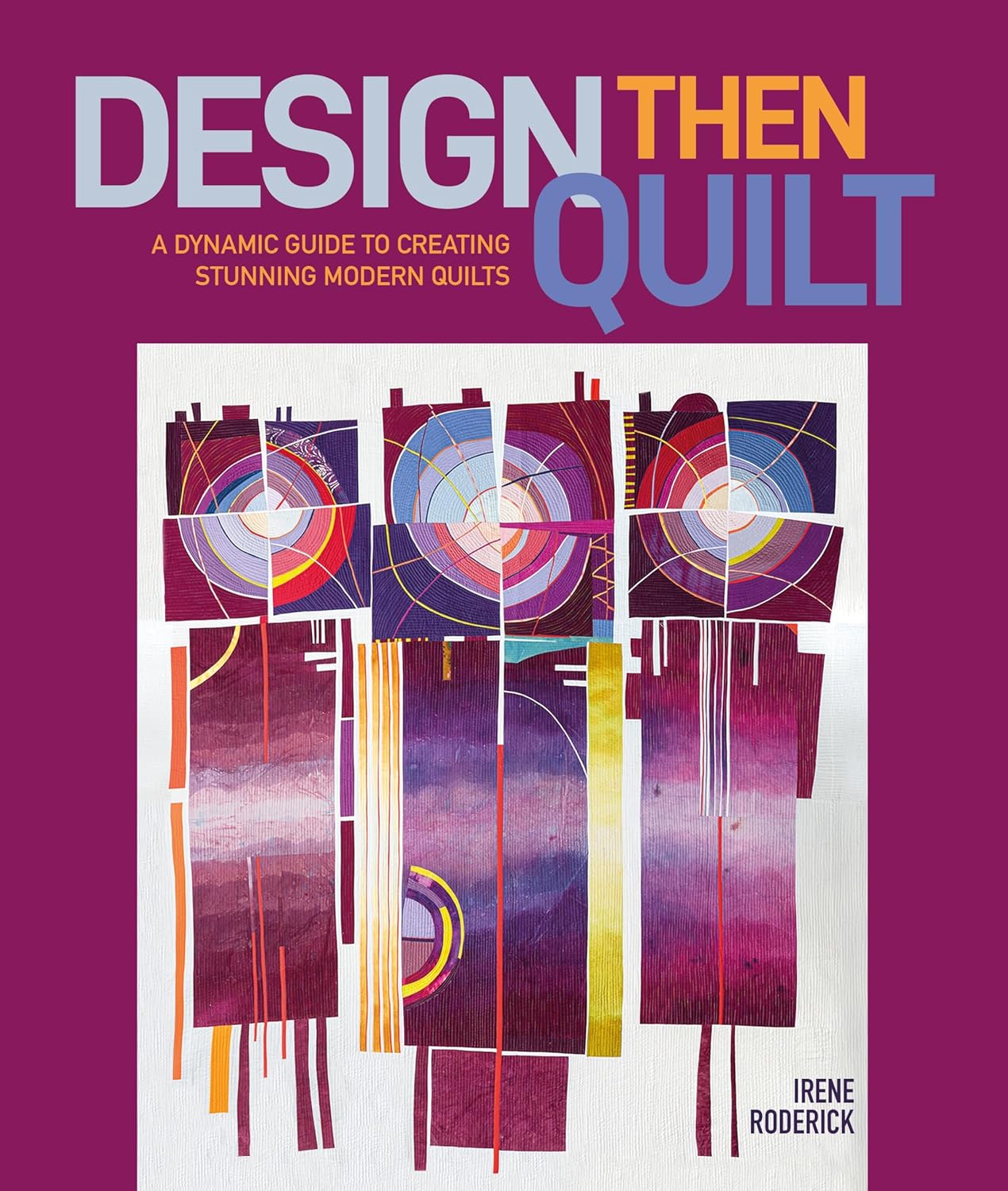 Amazon.com: Design Then Quilt: A Dynamic Guide to Creating Stunning ...