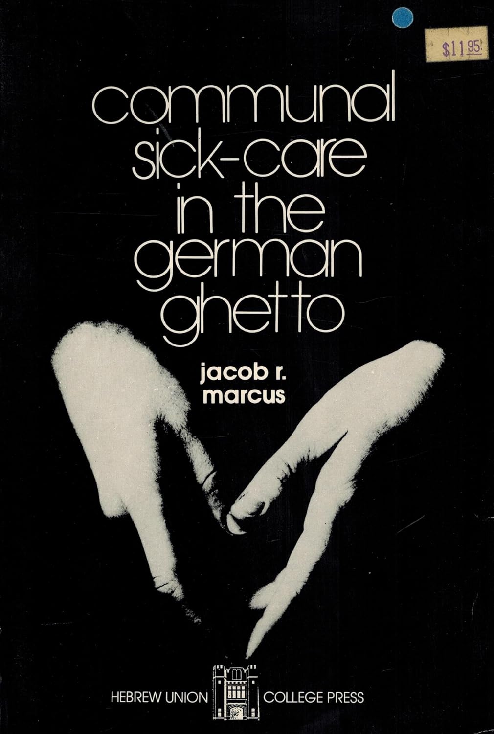 Communal Sick Care in the German Ghetto (Ella H. Philipson Memorial ...