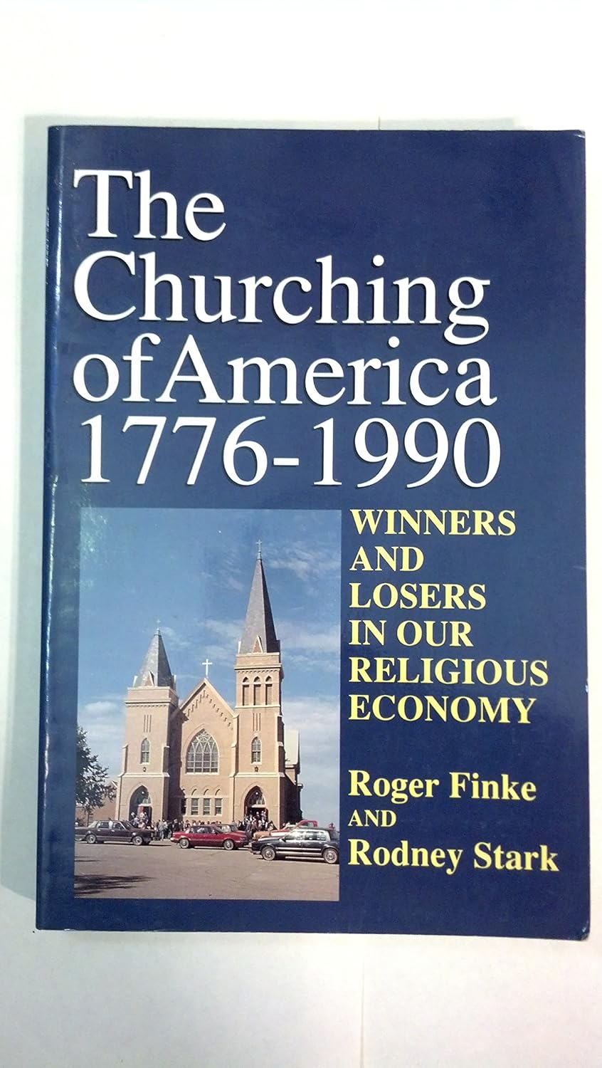 The Churching Of America 1776-1990: Roger Finke, Rodney Stark ...