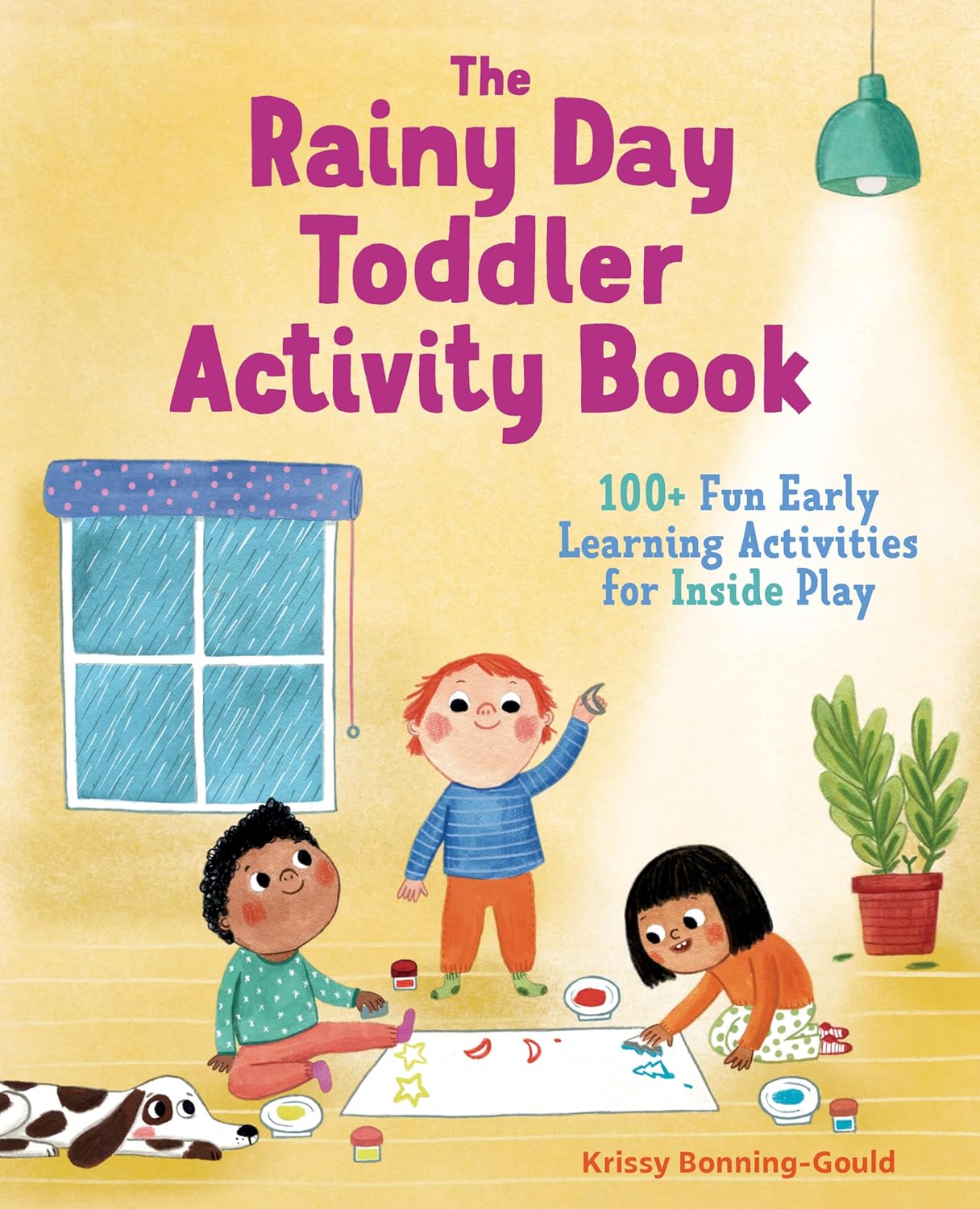 The Rainy Day Toddler Activity Book: 100+ Fun Early Learning Activities ...