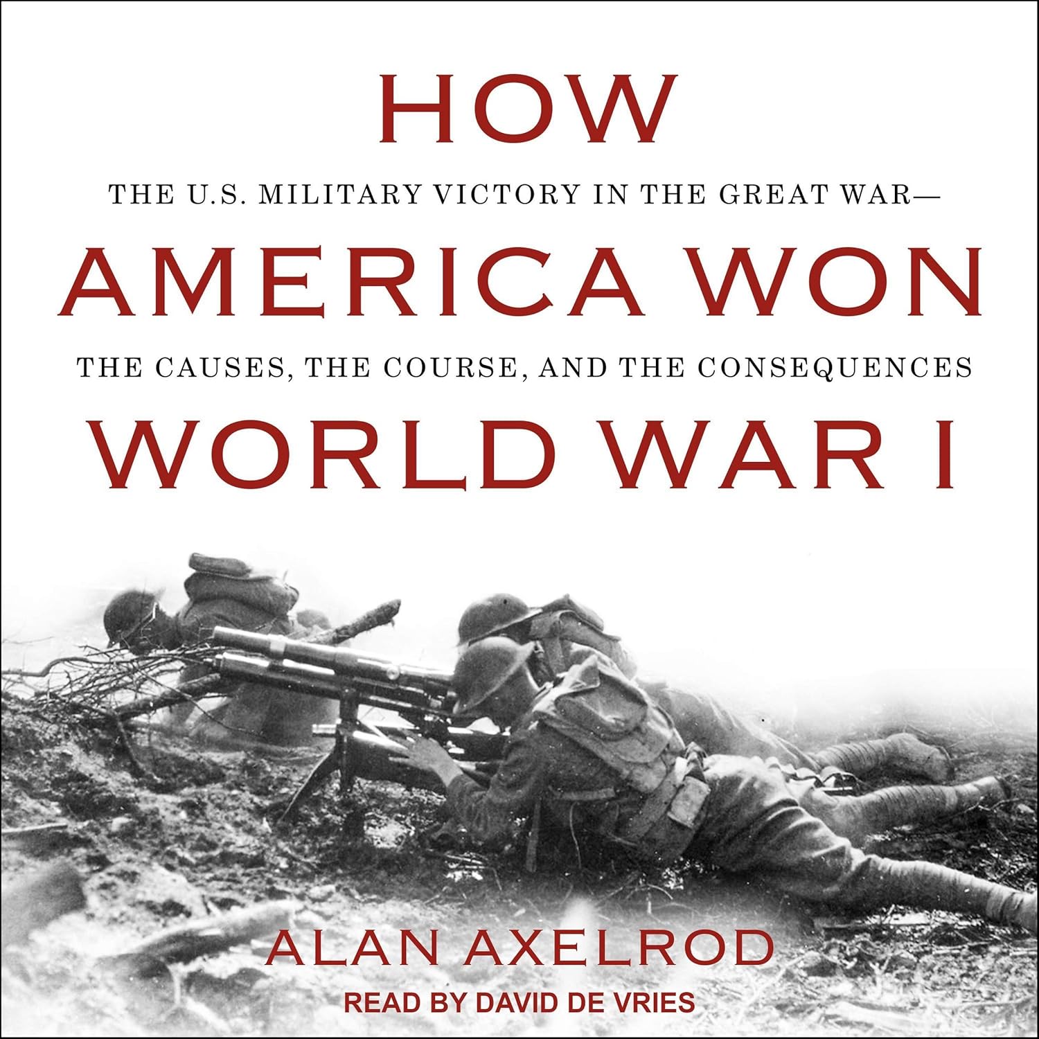How America Won World War I: Alan Axelrod: 9781665225700: Amazon.com: Books