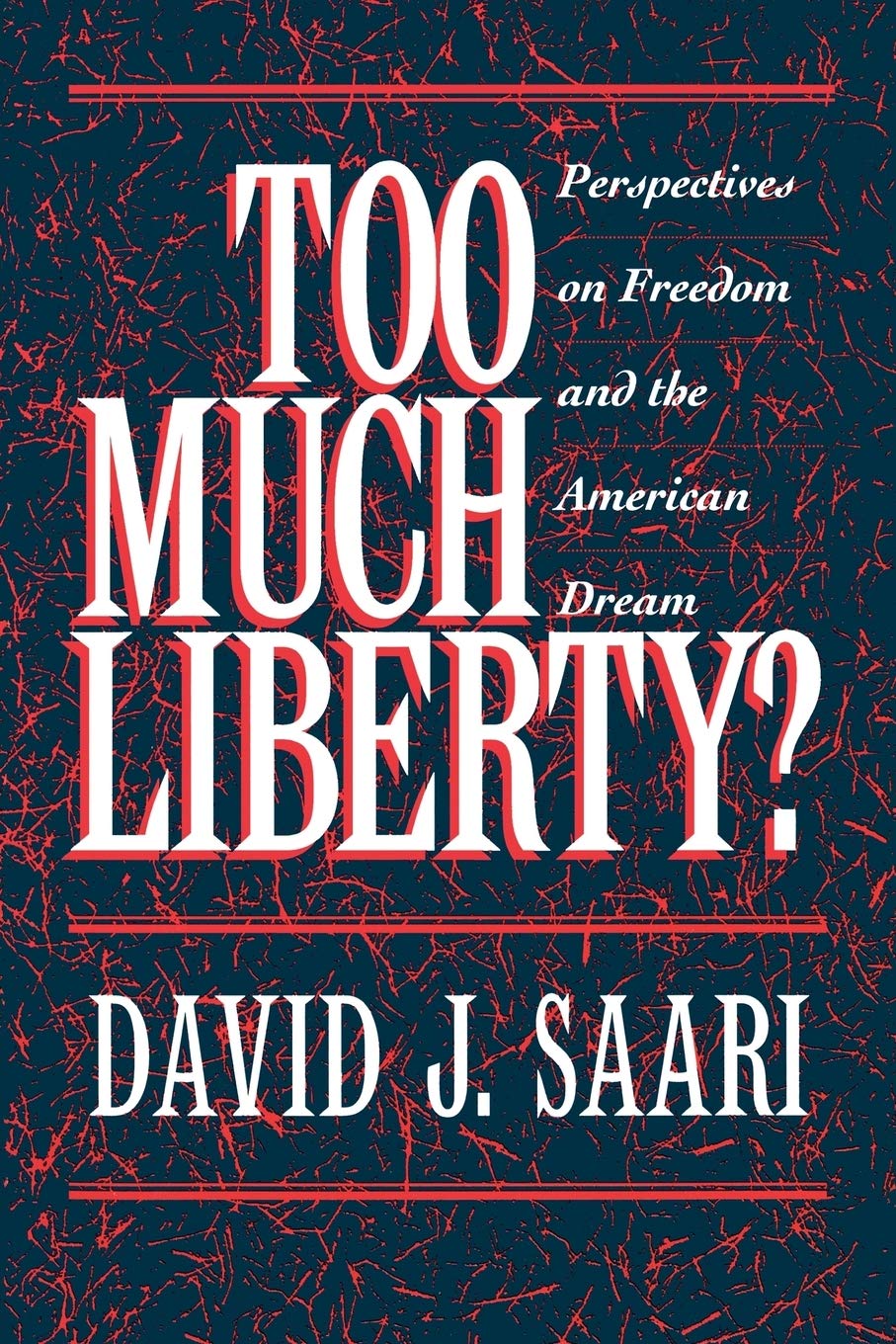 Too Much Liberty?: Perspectives on Freedom and the American Dream ...