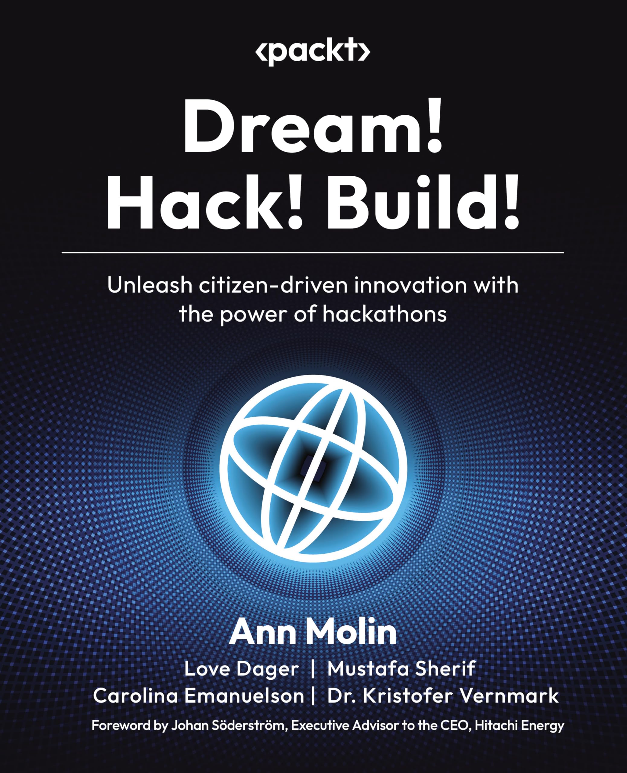 Dream! Hack! Build!: Unleash citizen-driven innovation with the power of hackathons: Molin, Ann ...