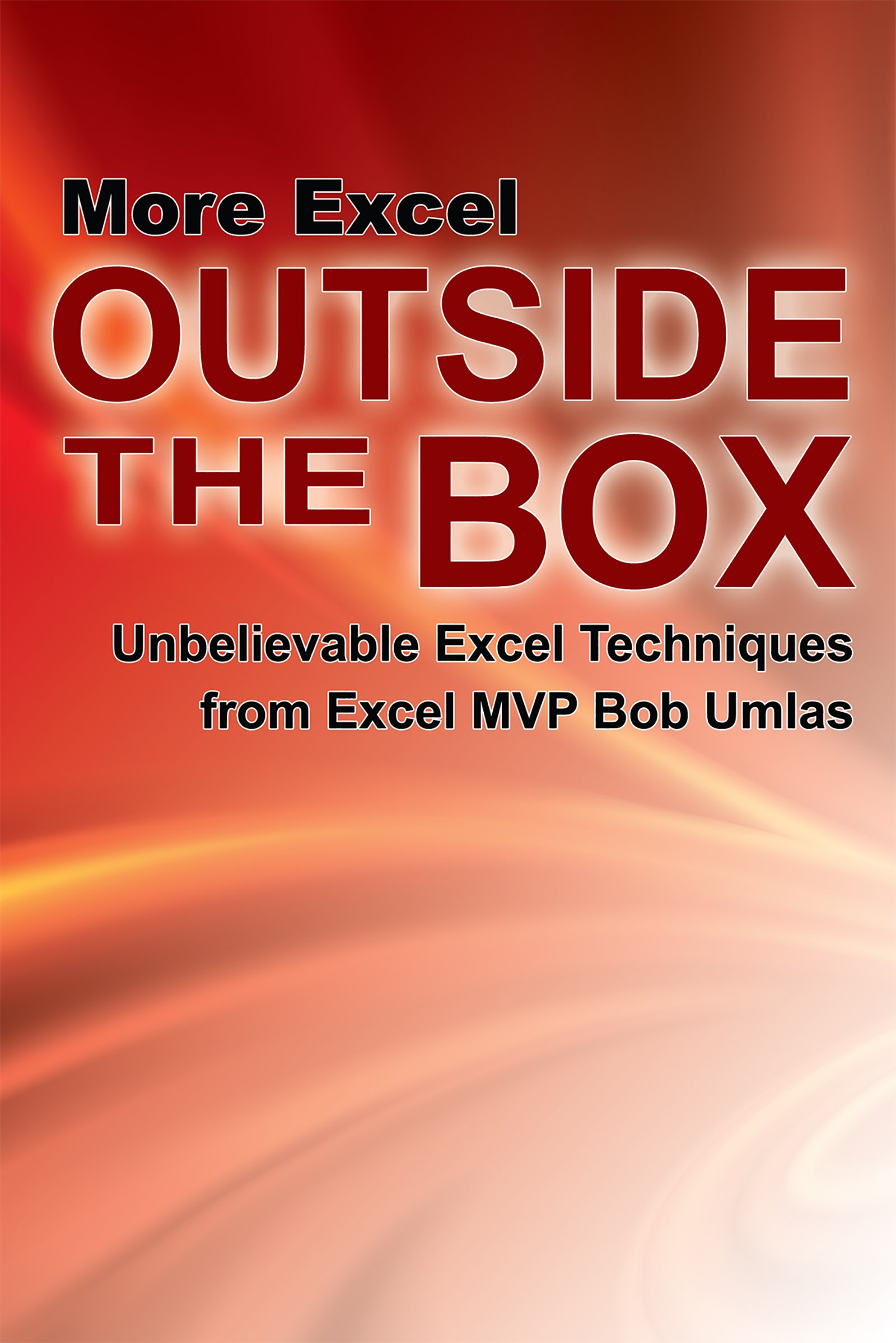 Buy More Excel Outside the Box: Unbelievable Excel Techniques from ...
