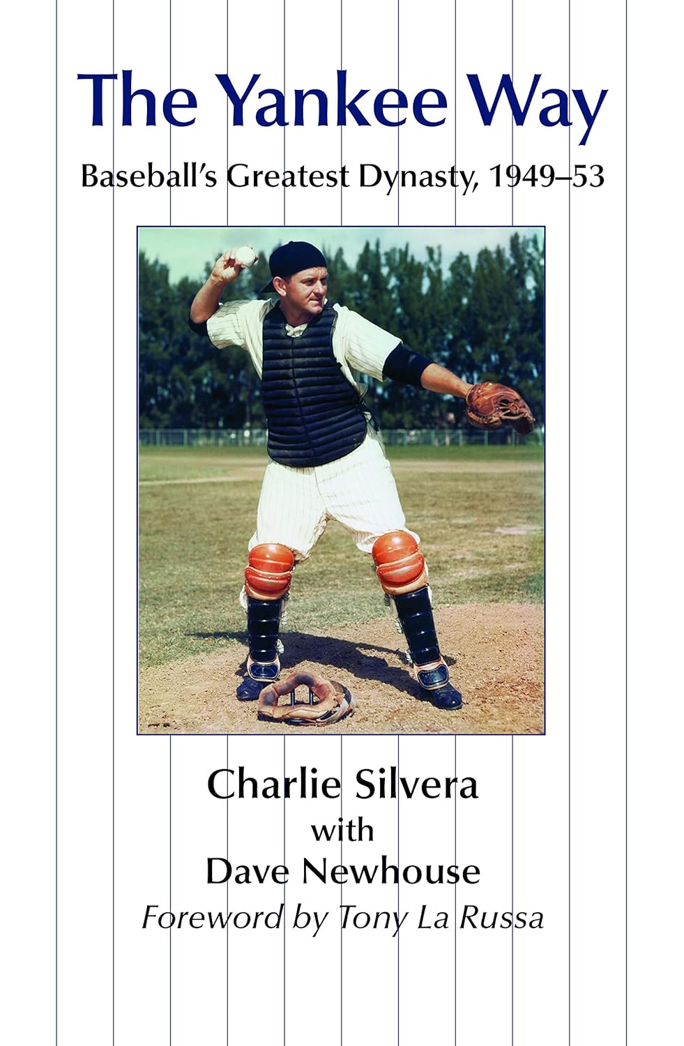The Yankee Way: Baseball's Greatest Dynasty, 1949-53: Charlie Silvera ...