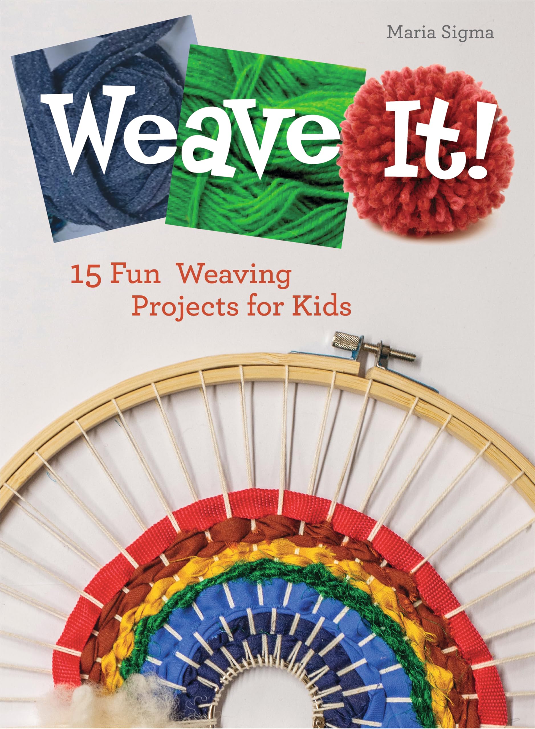 Weave It!: 15 Fun Weaving Projects for Kids (Future Craft Lovers, 2 ...