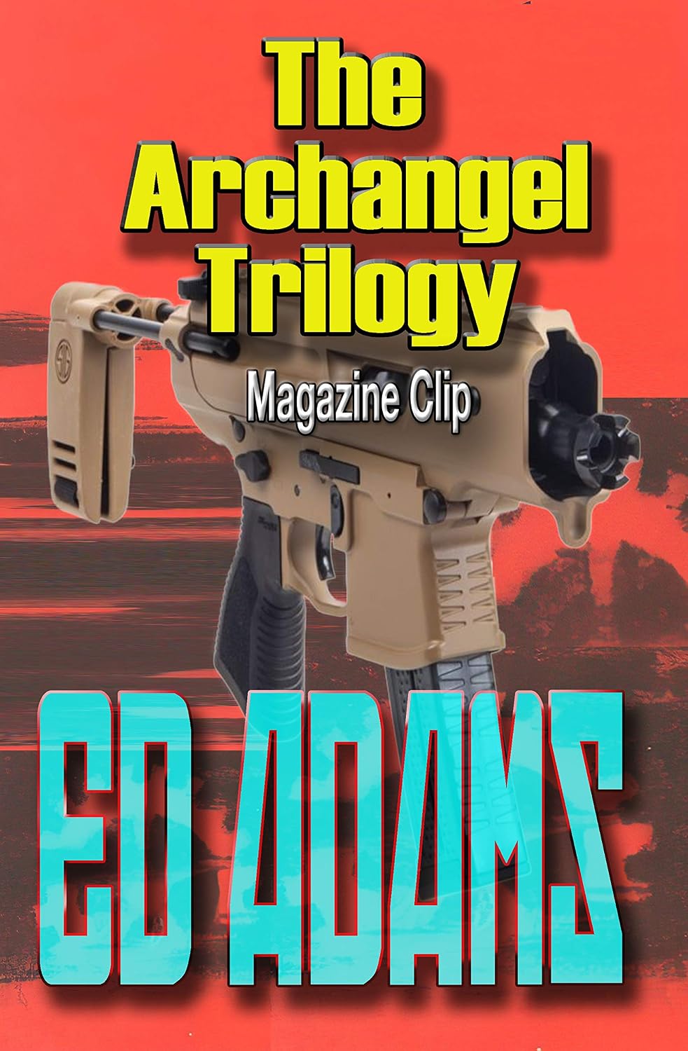 The Archangel Trilogy: Magazine Clip (Ed Adams Blockbuster Collections ...