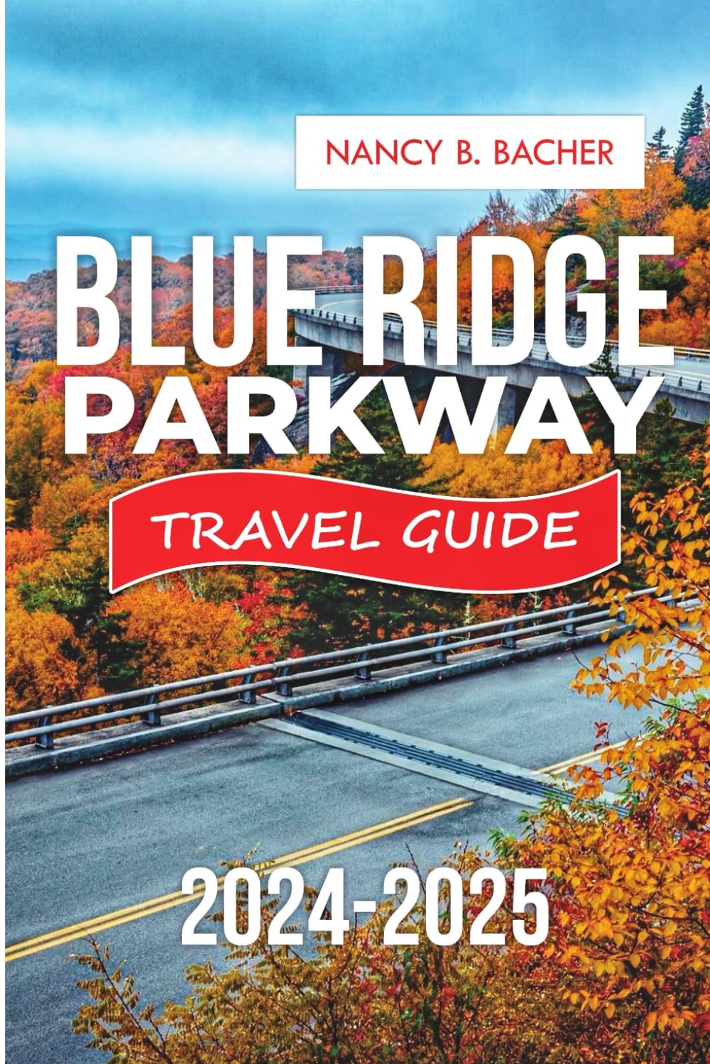 Blue Ridge Parkway Travel Guide 2024-2025: Discover Scenic Beauty, Rich ...