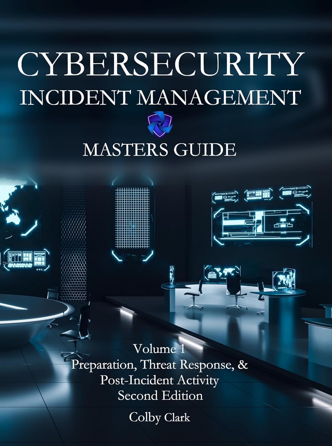 CYBERSECURITY INCIDENT MANAGEMENT MASTERS GUIDE: Volume 1 - Preparation ...