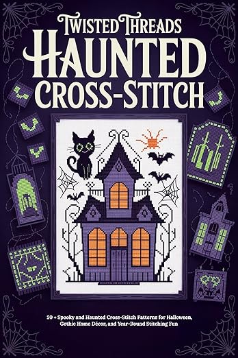Twisted Threads Haunted Cross-Stitch : 20 + Spooky and Haunted Cross-Stitch Patterns for ...