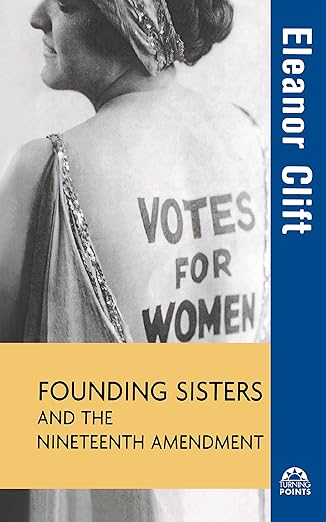 Founding Sisters and the Nineteenth Amendment: 7 : Clift, Eleanor ...