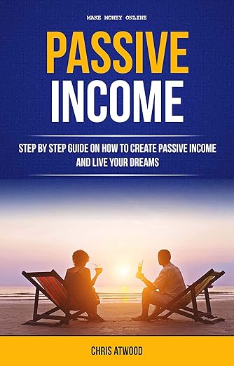 Amazon.com: Passive Income: Step By Step Guide On How To Create Passive ...