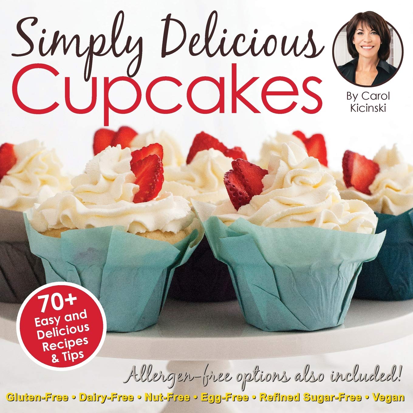 Simply Delicious Cupcakes Cookbook: Also Including Allergen-Free ...
