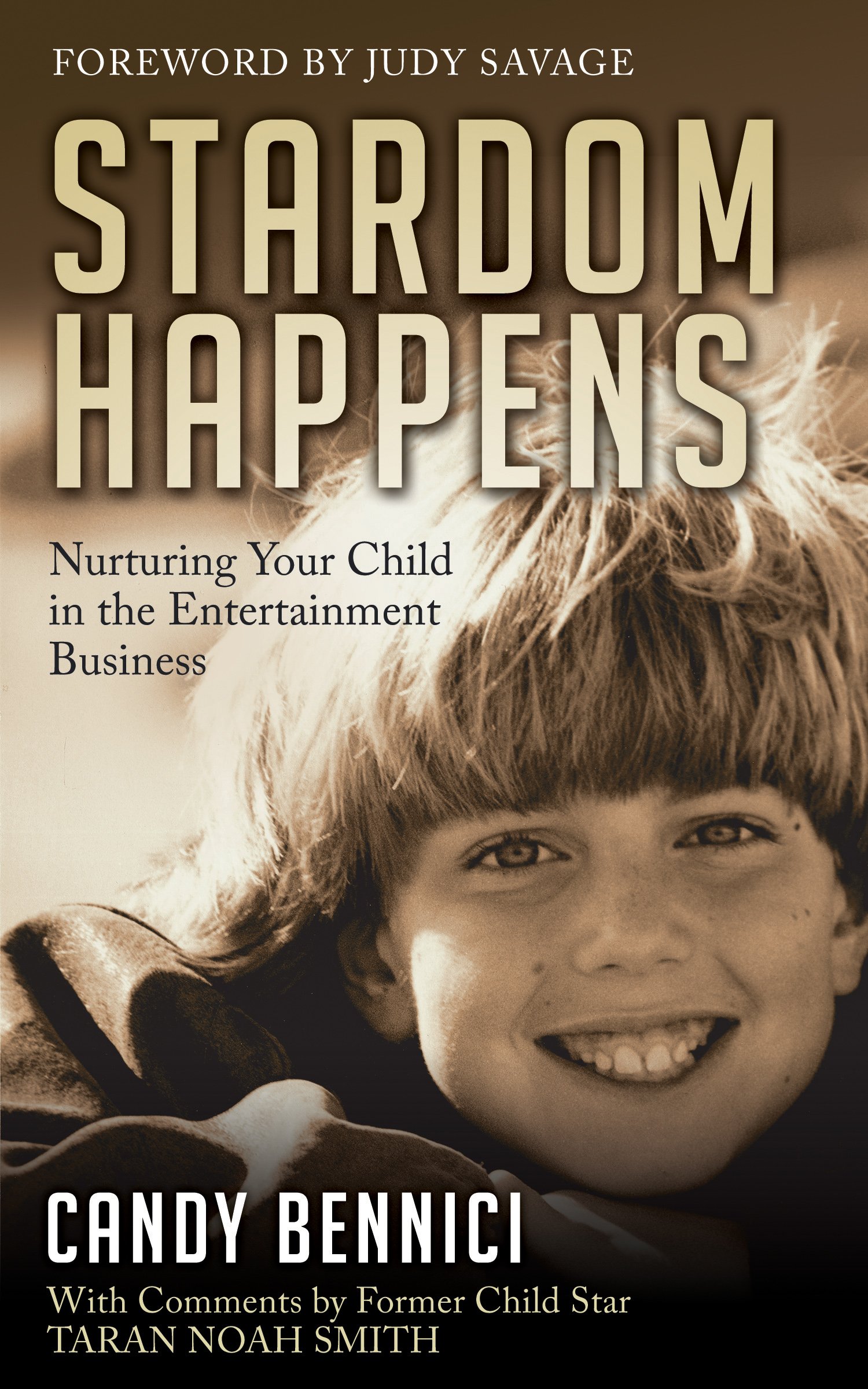 Stardom Happens: Nurturing Your Child in the Entertainment Business: Bennici, Candy, Smith ...