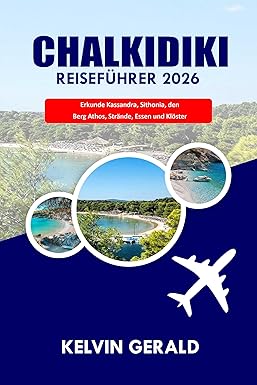 CHALKIDIKI REISEFÜHRER 2026: Erkunde Kassandra, Sithonia, den Berg Athos, Strände, Essen und ...