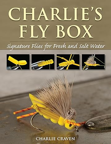 Charlie's Fly Box: Signature Flies for Fresh and Salt Water: Craven ...