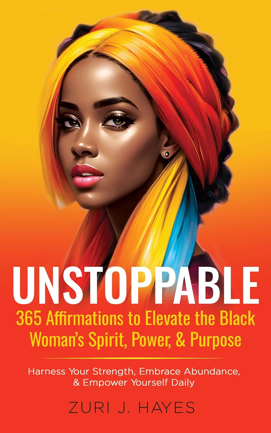 Unstoppable: 365 Affirmations to Elevate the Black Woman’s Spirit, Power, and Purpose: Harness ...