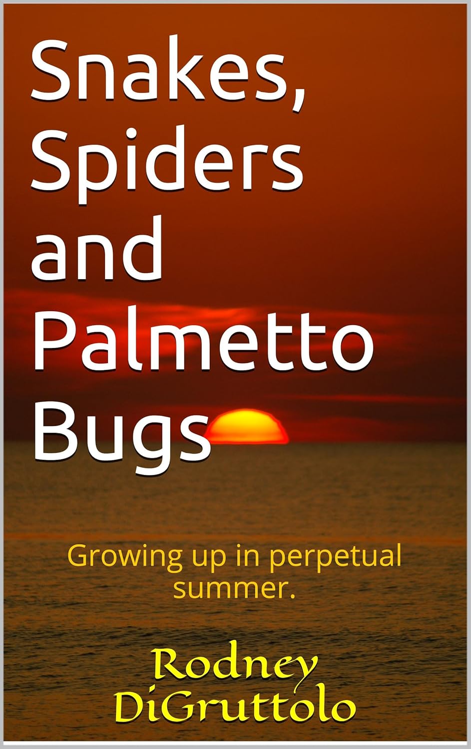 Amazon.com: Snakes, Spiders and Palmetto Bugs: Growing up in perpetual ...