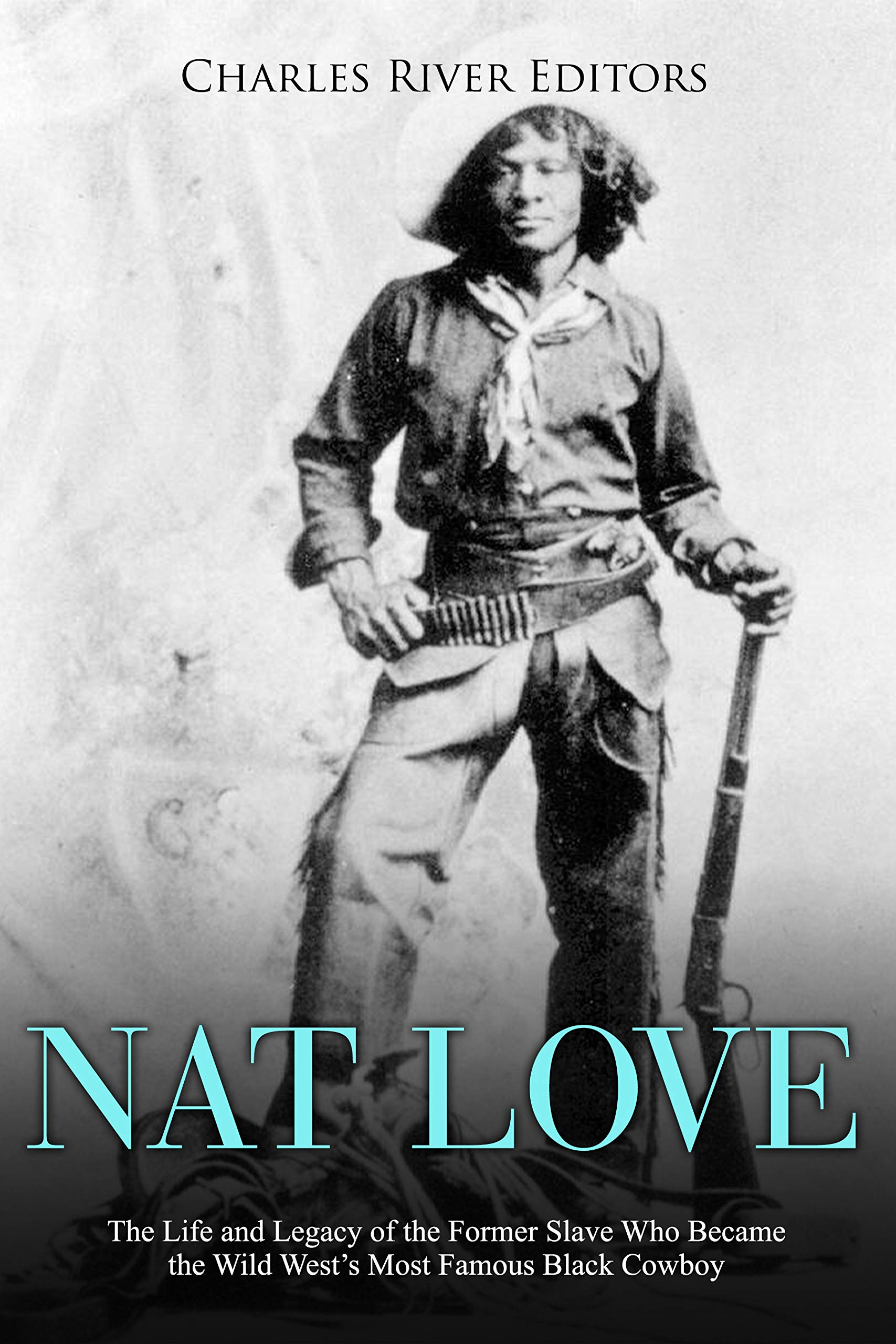Buy Nat Love: The Life and Legacy of the Former Slave Who Became the ...