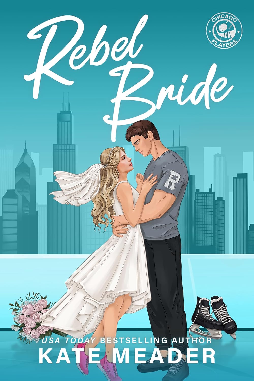 Rebel Bride: A Teammate's Ex, Forced Proximity Hockey Romance (Chicago ...