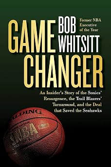 Amazon.com: Game Changer: An Insider's Story of the Sonics’ Resurgence ...