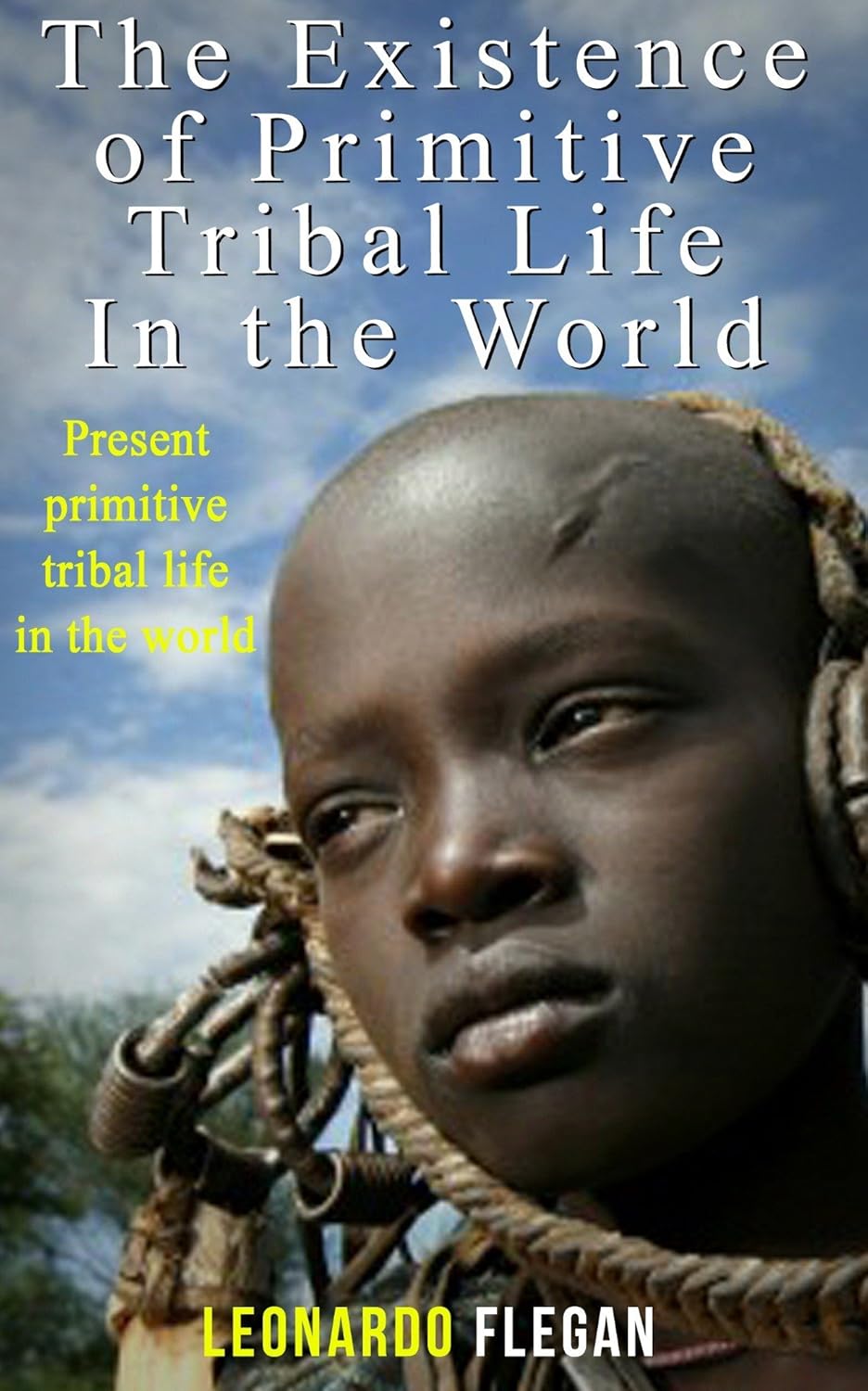 The Existence Of Primitive Tribal Life In The World - Kindle edition by ...
