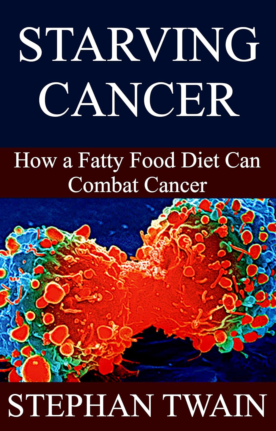 Amazon.com: Starving Cancer: How a Fatty Food Diet Can Combat Cancer ...