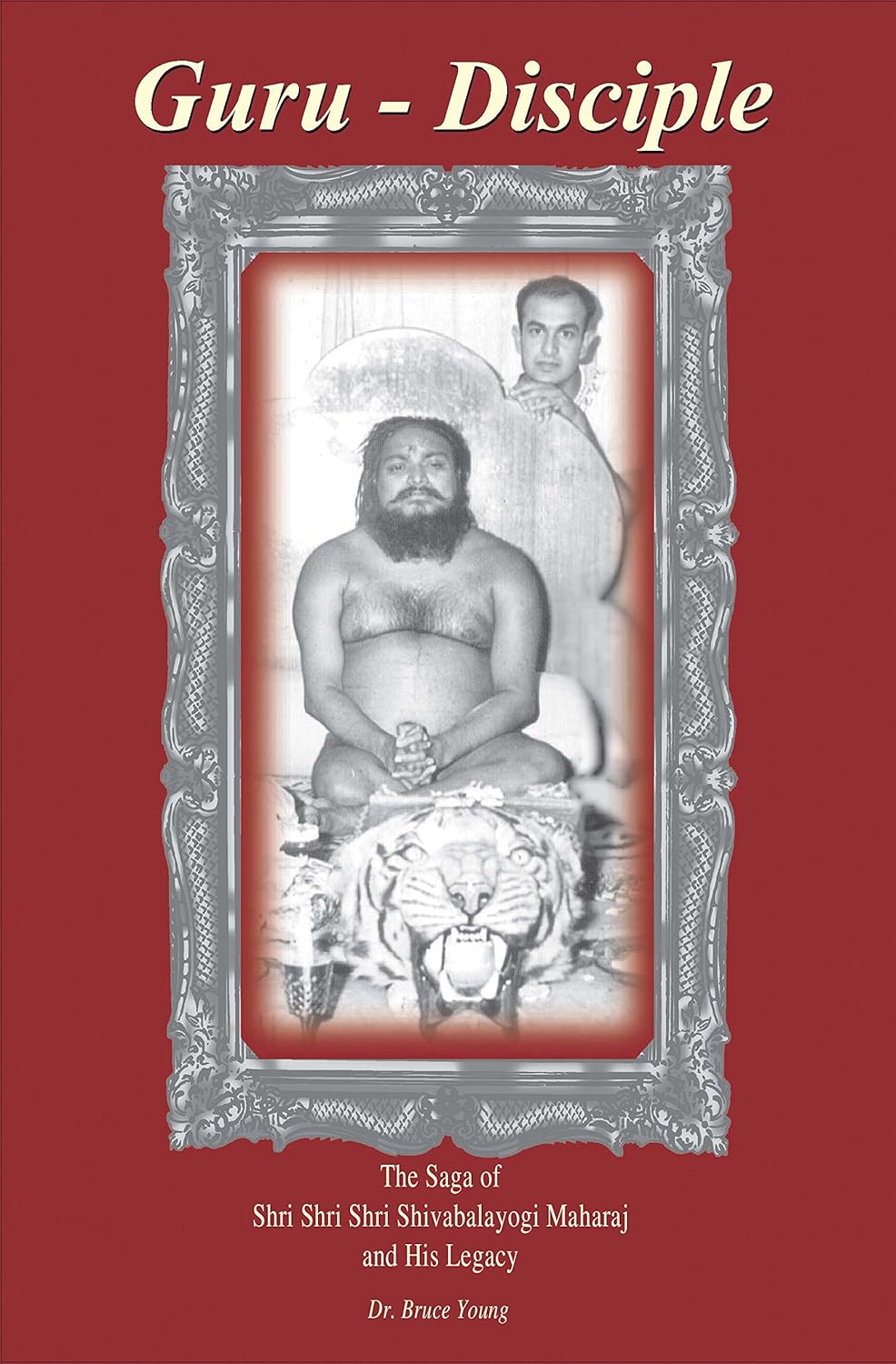 Guru - Disciple: The Saga of Shri Shri Shri Shivabalayogi Maharaj and ...
