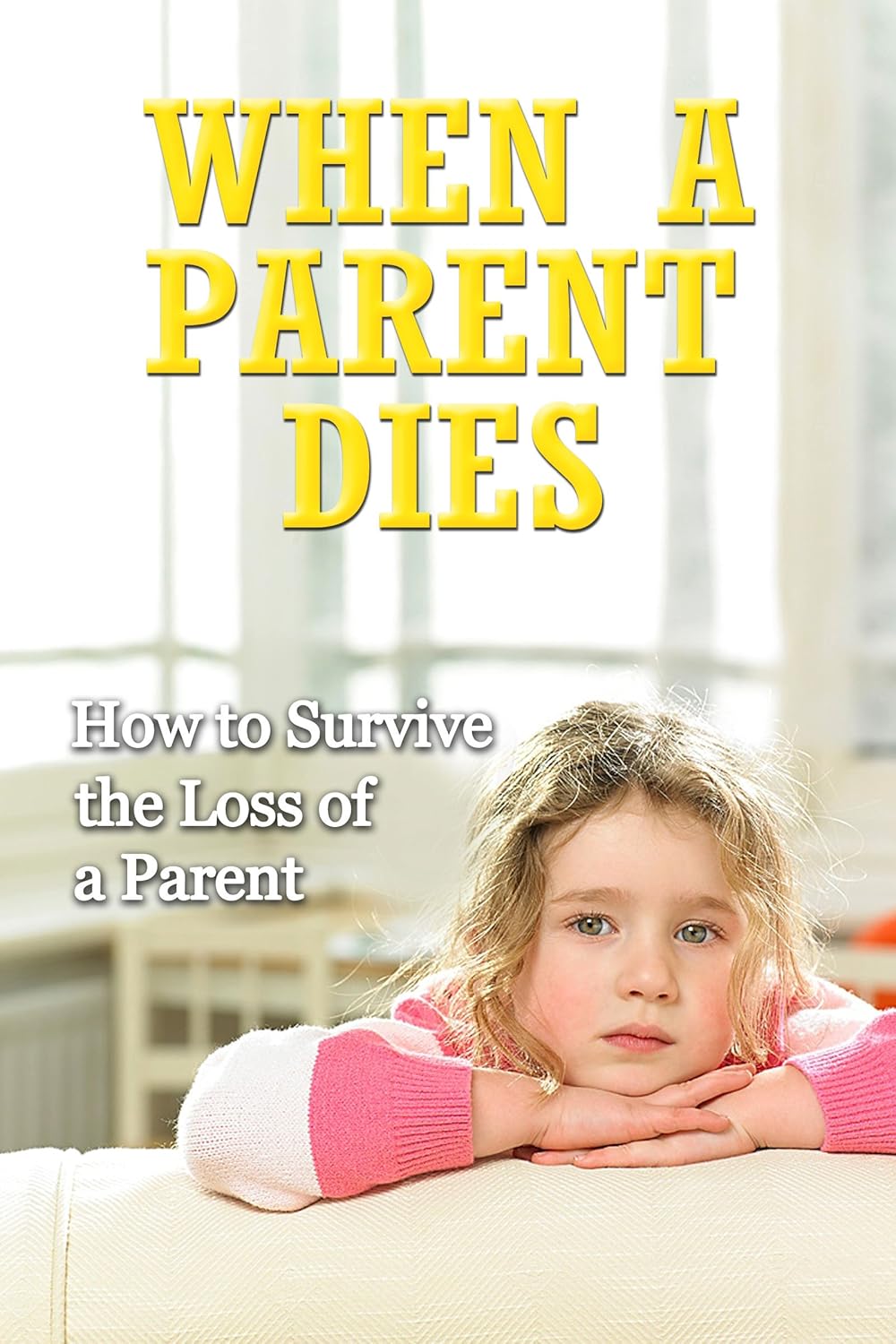 How to Survive the Loss of a Parent: Grieving the Loss of a Mother or ...