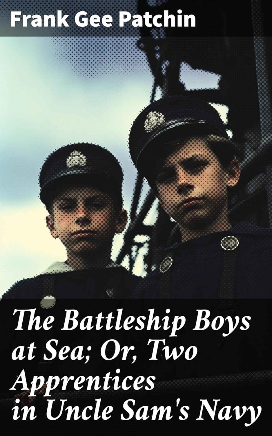 The Battleship Boys at Sea; Or, Two Apprentices in Uncle Sam's Navy: An ...