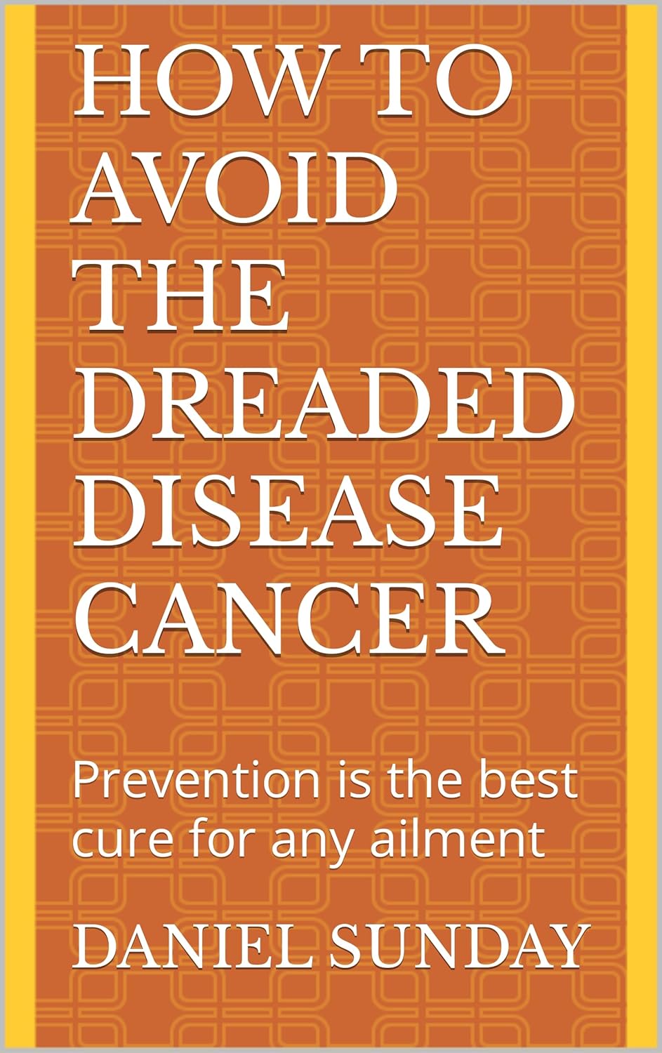 HOW TO AVOID THE DREADED DISEASE CANCER : Prevention is the best cure ...