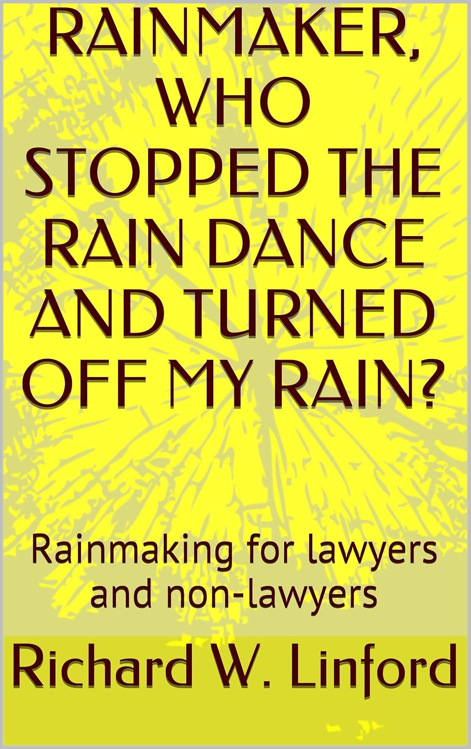 RAINMAKER, WHO STOPPED THE RAIN DANCE AND TURNED OFF MY RAIN ...