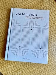 Calm Living: Simple Design Transformations to Fill Your Spaces with ...