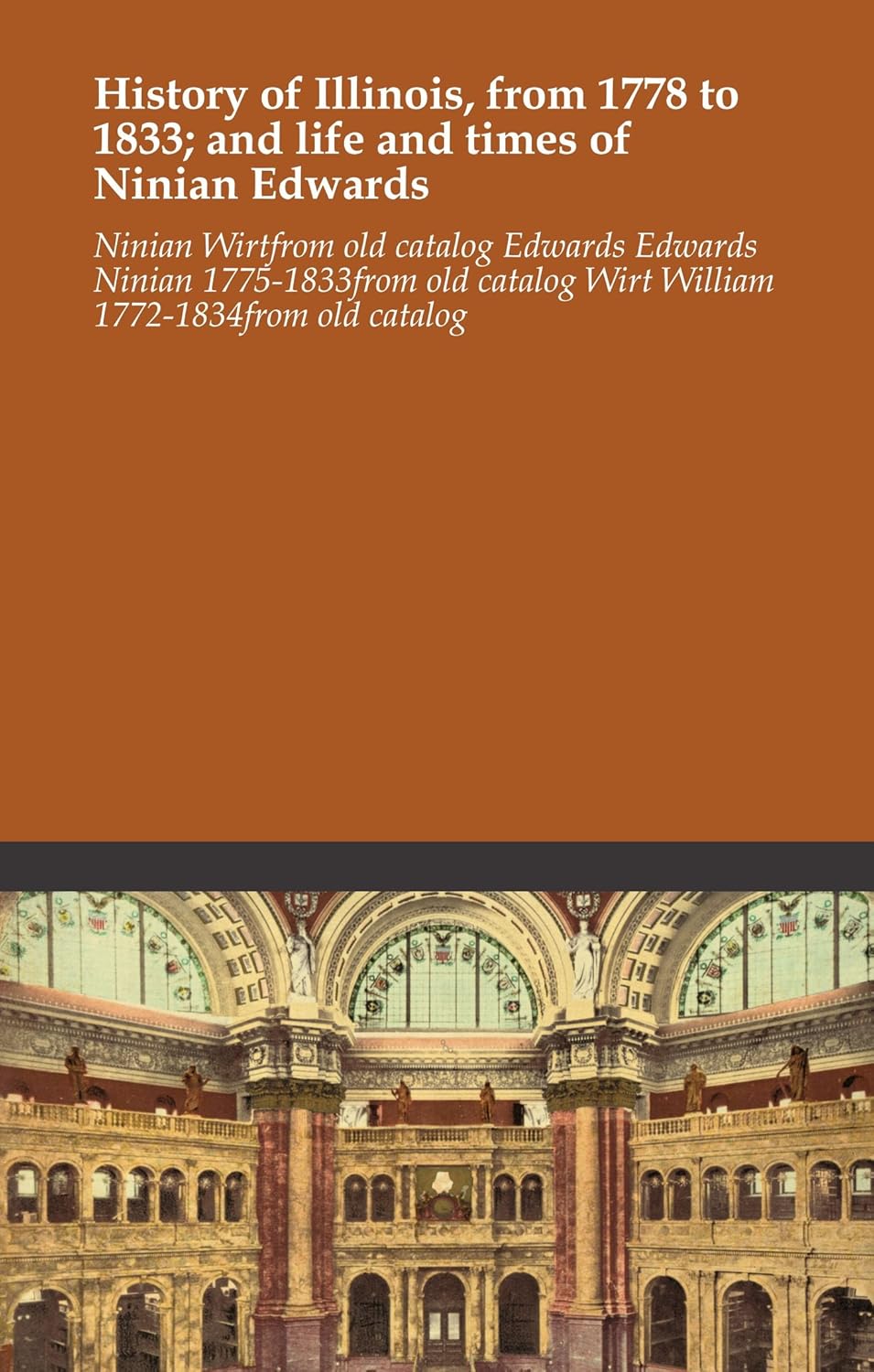 History of Illinois, from 1778 to 1833; and life and times of Ninian ...
