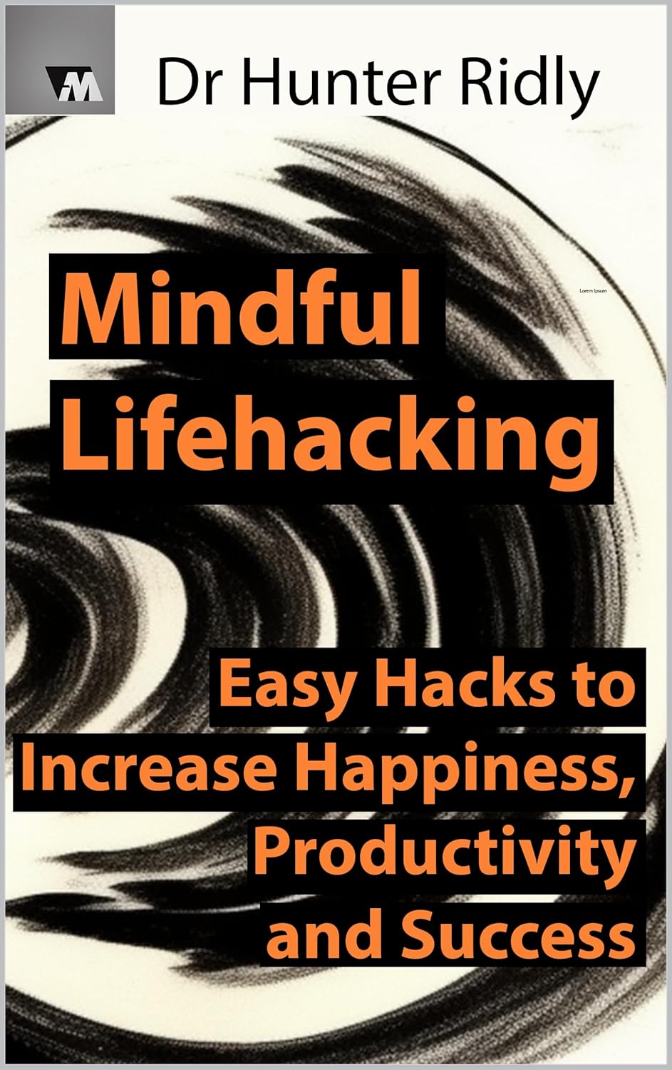 Amazon.com: Mindful Lifehacking: Easy Hacks to Increase Happiness, Productivity and Success ...