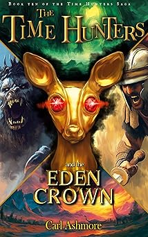 The Time Hunters and the Eden Crown (The Time Hunters Saga Book 10 ...